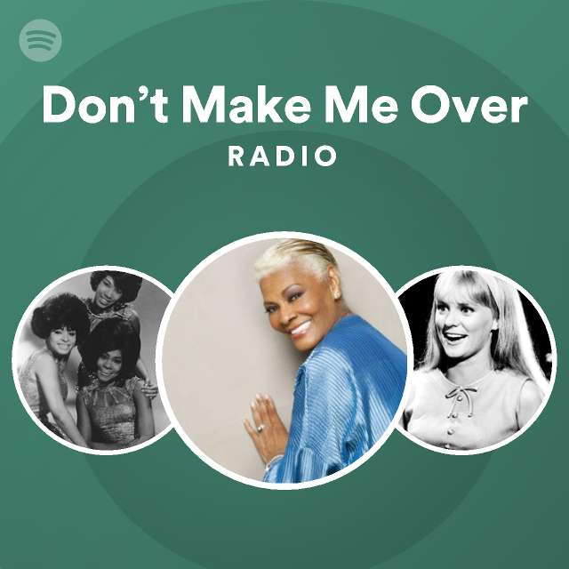Don’t Make Me Over Radio - playlist by Spotify | Spotify