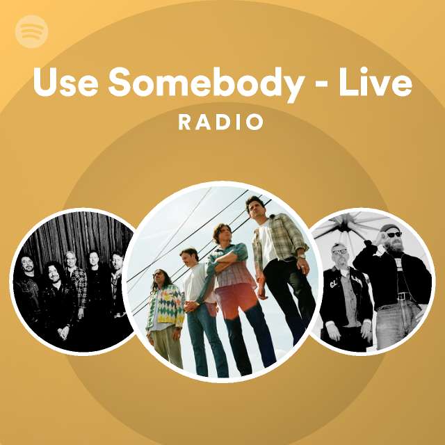 Use Somebody - Live Radio - playlist by Spotify | Spotify