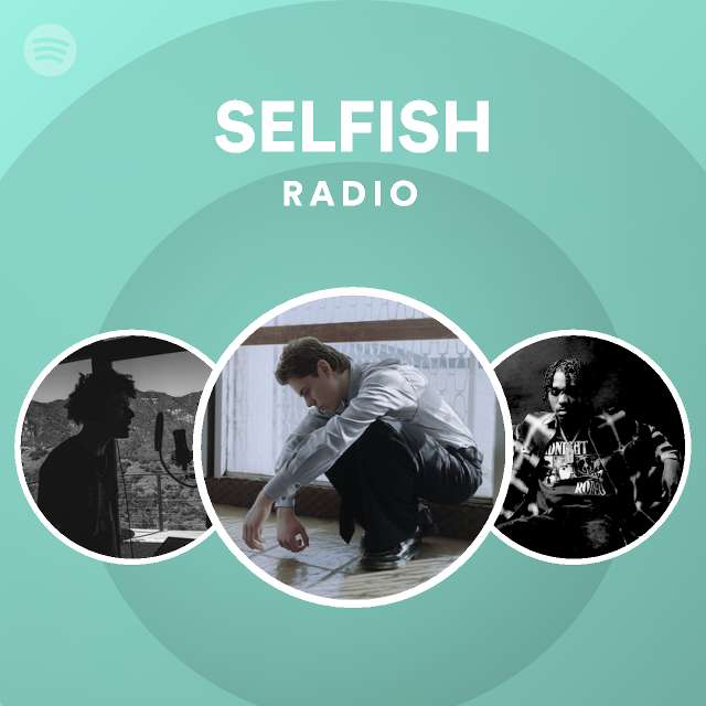 SELFISH Radio - playlist by Spotify | Spotify