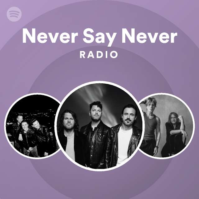 Never Say Never Radio - playlist by Spotify | Spotify