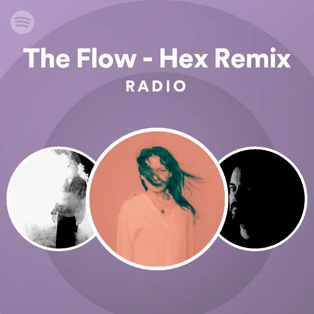 The Flow - Hex Remix Radio - playlist by Spotify | Spotify