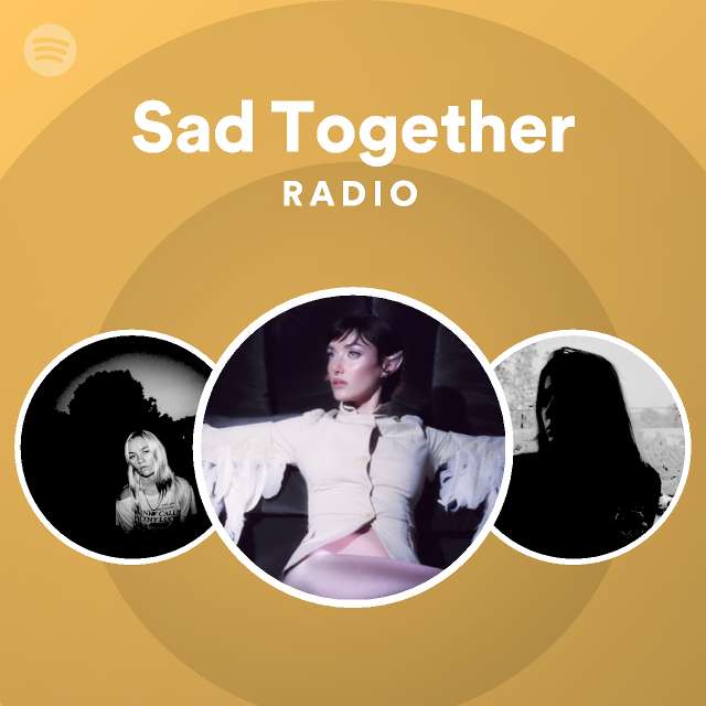 Sad Together Radio - playlist by Spotify | Spotify