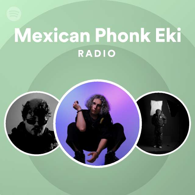 Mexican Phonk Eki Radio - playlist by Spotify | Spotify