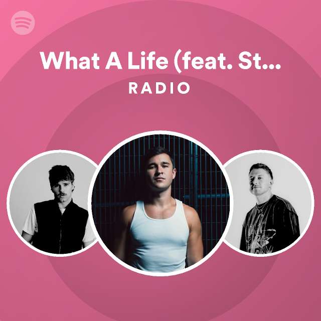 What A Life (feat. Stevie Appleton) Radio - playlist by Spotify | Spotify