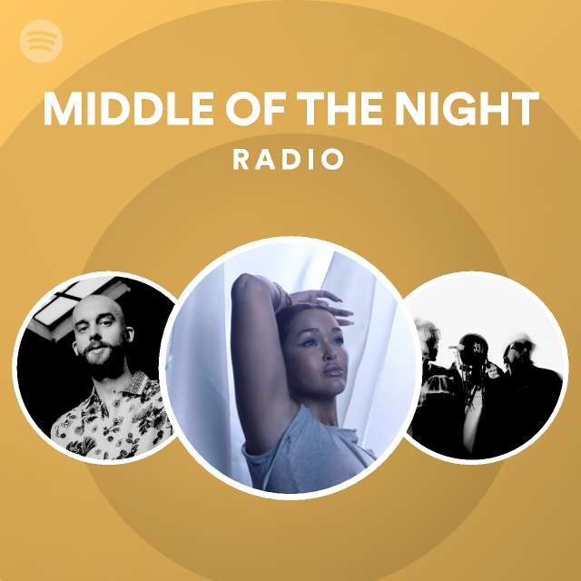 MIDDLE OF THE NIGHT Radio - playlist by Spotify | Spotify