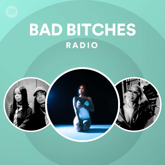 BAD BITCHES Radio - playlist by Spotify | Spotify