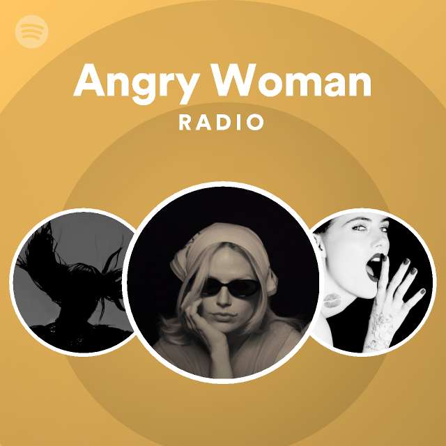 Angry Woman Radio - playlist by Spotify | Spotify