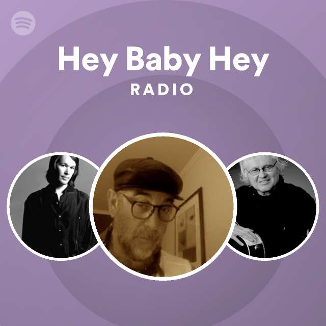 Hey Baby Hey Radio - playlist by Spotify | Spotify
