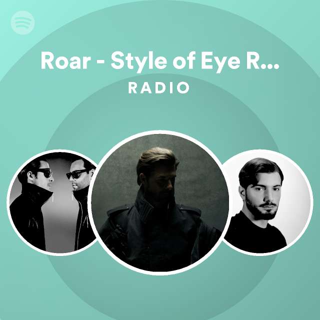 Roar - Style of Eye Remix Radio - playlist by Spotify | Spotify