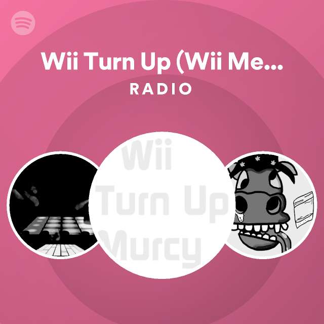Wii Turn Up (Wii Menu Remix) Radio | Spotify Playlist