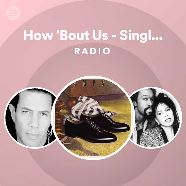How 'Bout Us - Single Version Radio - playlist by Spotify | Spotify