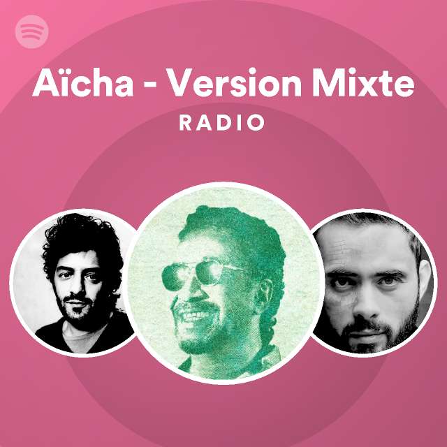 Aïcha - Version Mixte Radio - playlist by Spotify | Spotify