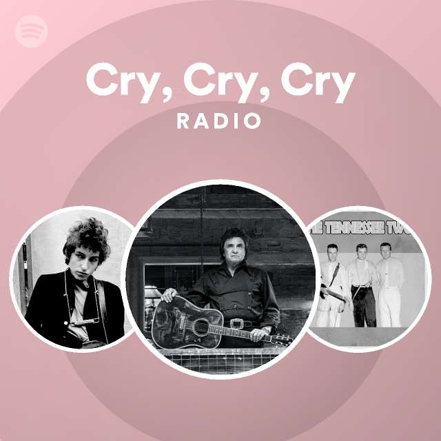 Cry, Cry, Cry Radio | Spotify Playlist