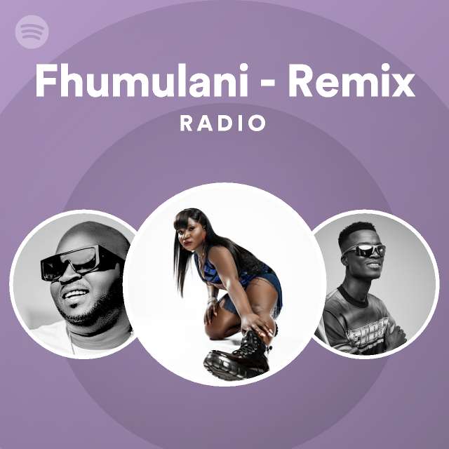 Fhumulani - Remix Radio | Spotify Playlist