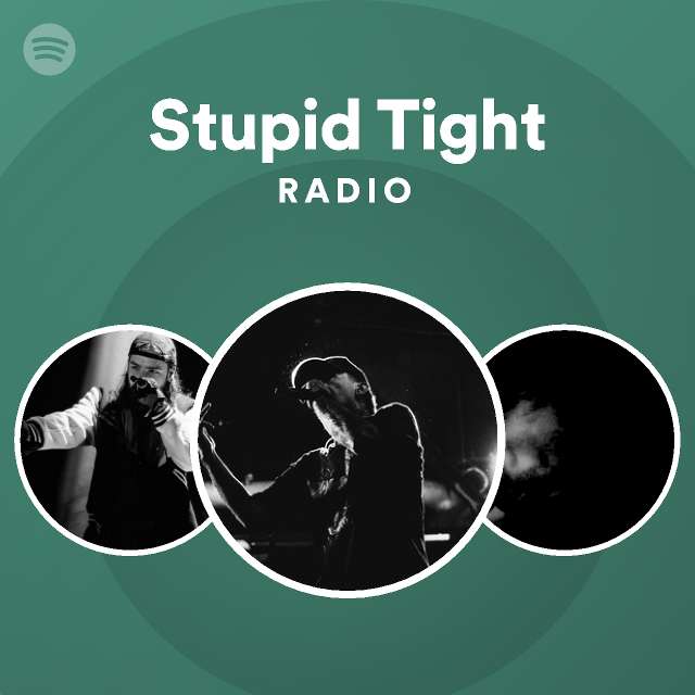 Stupid Tight Radio | Spotify Playlist Stupid Tight Radio | Spotify Playlist