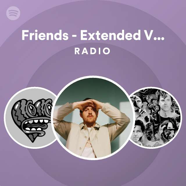 Friends - Extended Version Radio | Spotify Playlist Friends - Extended Version Radio | Spotify Playlist