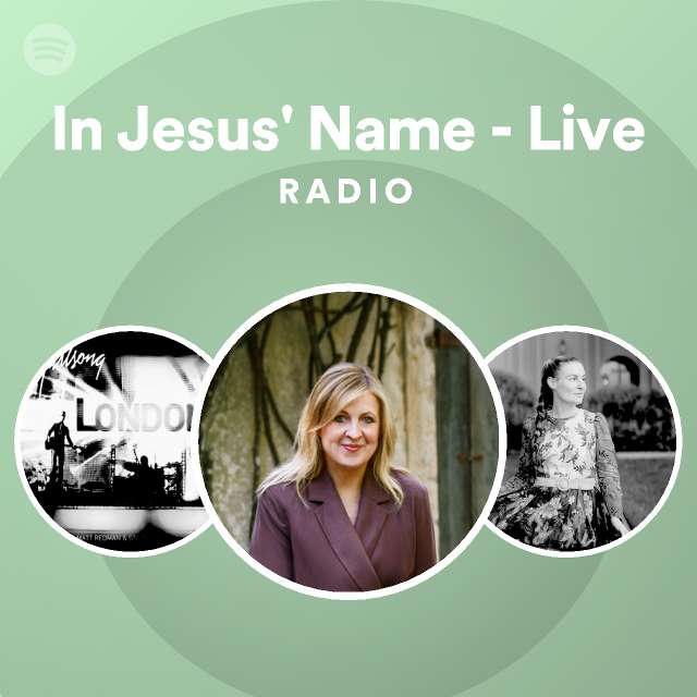 In Jesus' Name - Live Radio - playlist by Spotify | Spotify