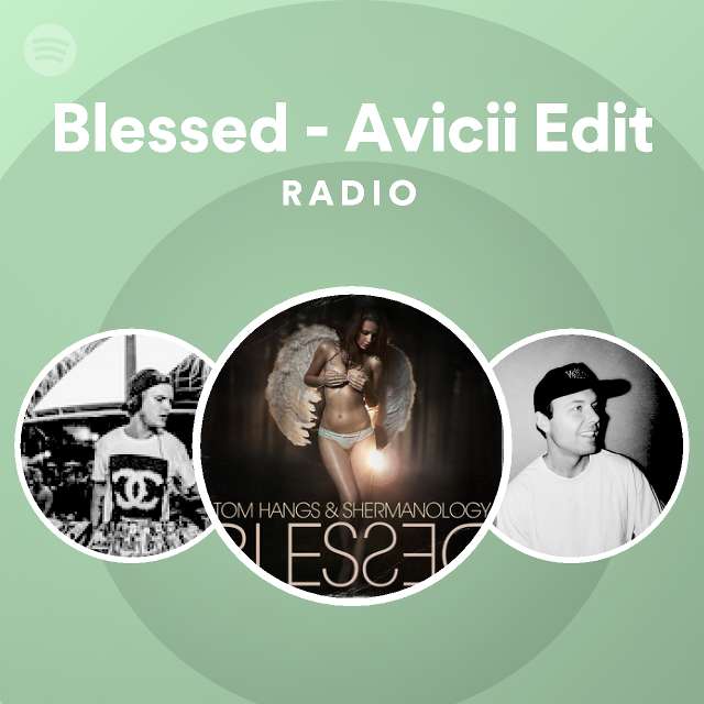 Blessed - Avicii Edit Radio - playlist by Spotify | Spotify