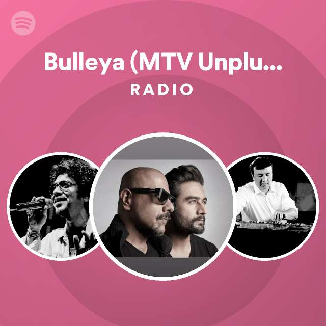 Bulleya (MTV Unplugged) Radio - playlist by Spotify | Spotify