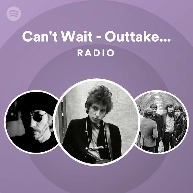 Can't Wait - Outtake from 'Time Out Of Mind' Sessions, Version 1 Radio ...
