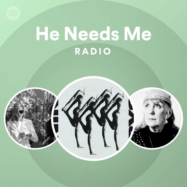 He Needs Me Radio Playlist By Spotify Spotify
