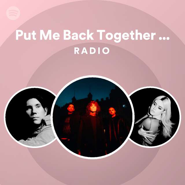 Put Me Back Together (feat. Kiiara) Radio - playlist by Spotify | Spotify