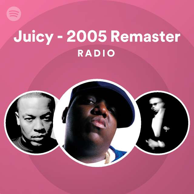 Juicy - 2005 Remaster Radio - playlist by Spotify | Spotify
