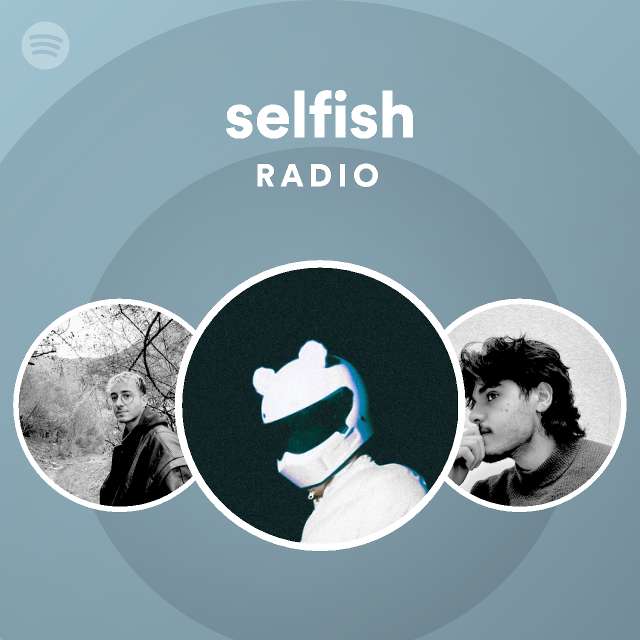 selfish Radio | Spotify Playlist