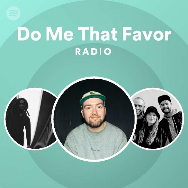 Do Me That Favor Radio - playlist by Spotify | Spotify