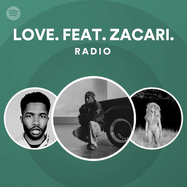 LOVE. FEAT. ZACARI. Radio | Spotify Playlist