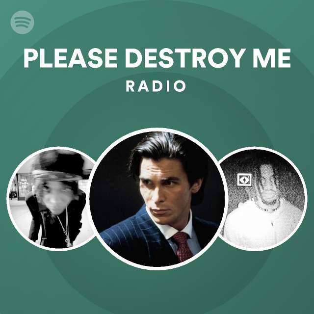 PLEASE DESTROY ME Radio | Spotify Playlist