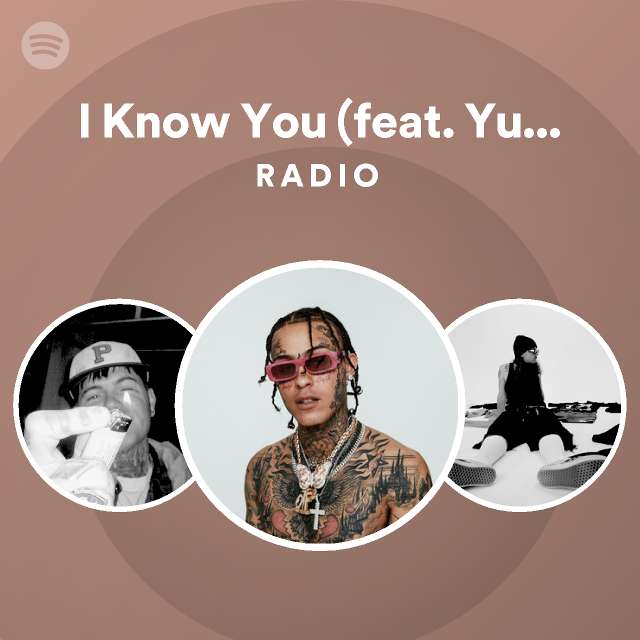 I Know You (feat. Yung Pinch) Radio - playlist by Spotify | Spotify