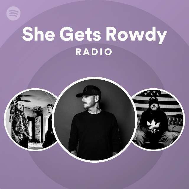 She Gets Rowdy Radio - playlist by Spotify | Spotify
