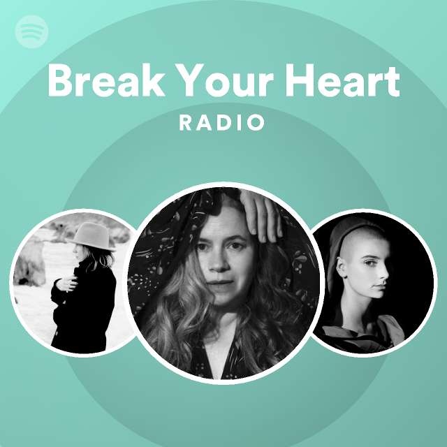 Break Your Heart Radio - playlist by Spotify | Spotify