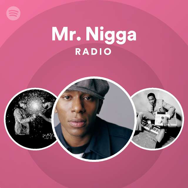 Mr. Nigga Radio - playlist by Spotify | Spotify