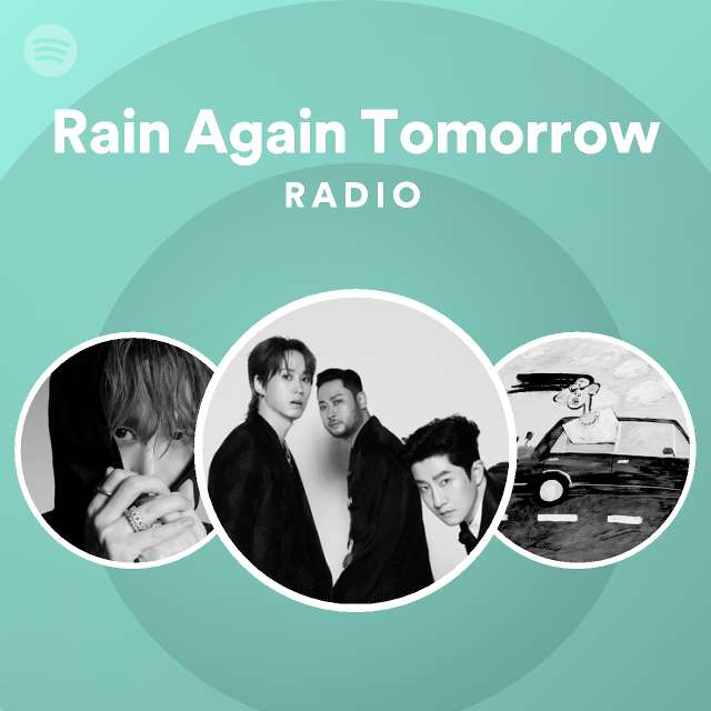 Rain Again Tomorrow Radio - playlist by Spotify | Spotify