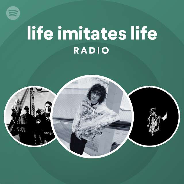 life imitates life Radio - playlist by Spotify | Spotify