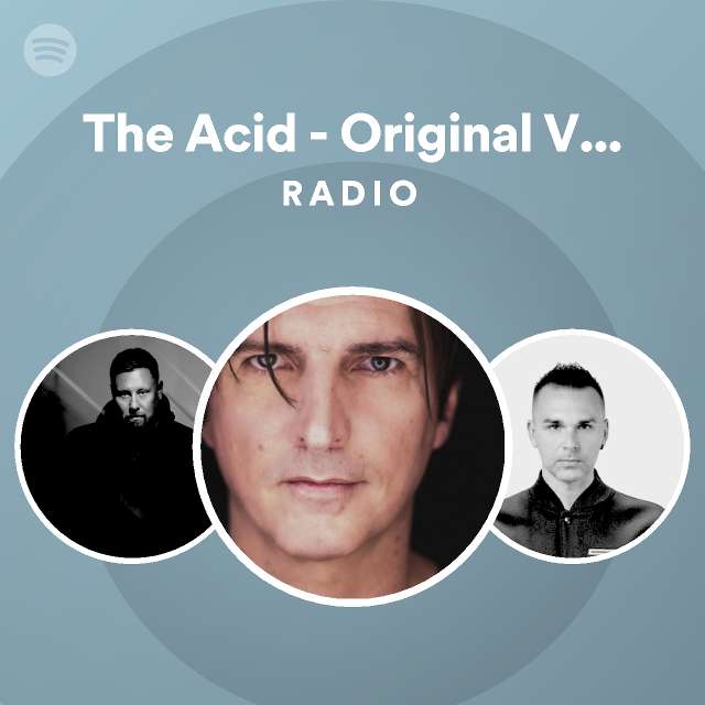 The Acid - Original Version Radio - playlist by Spotify | Spotify