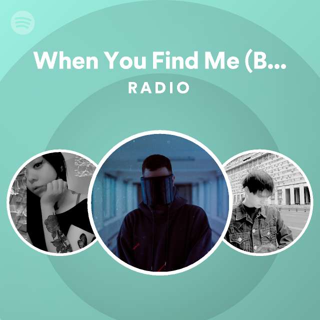 When You Find Me (Bonus Track) Radio - playlist by Spotify | Spotify