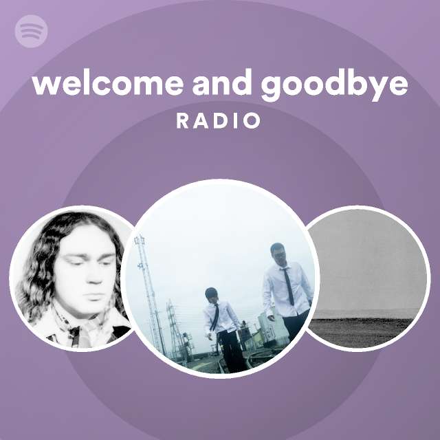 welcome and goodbye Radio - playlist by Spotify | Spotify