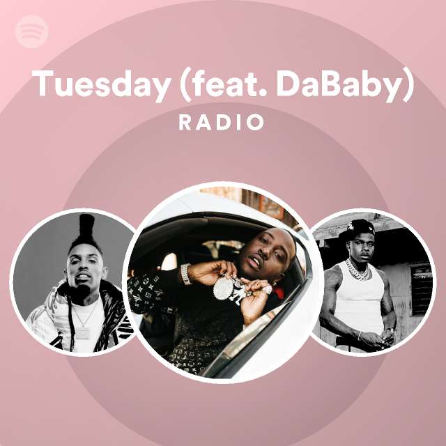 Tuesday (feat. DaBaby) Radio - playlist by Spotify | Spotify