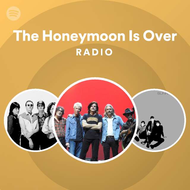The Honeymoon Is Over Radio - playlist by Spotify | Spotify