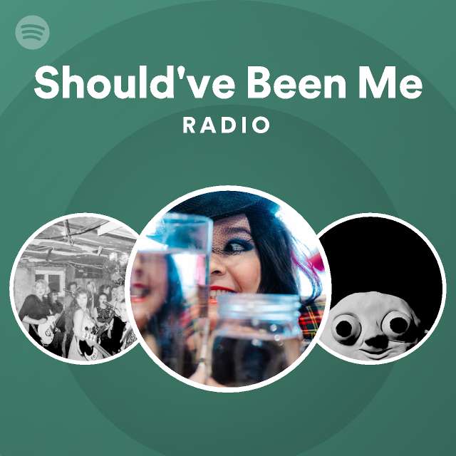 Should've Been Me Radio - playlist by Spotify | Spotify