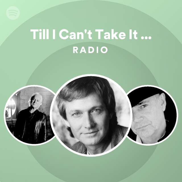 Till I Can't Take It Anymore Radio - playlist by Spotify | Spotify