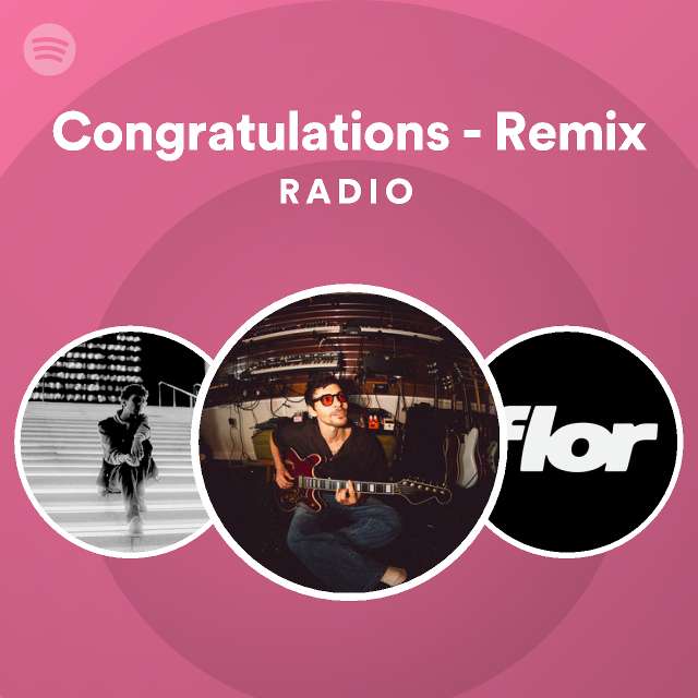 Congratulations - Remix Radio - playlist by Spotify | Spotify