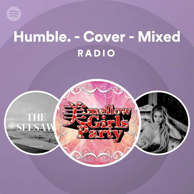 Humble. (Cover) - Mixed Radio - playlist by Spotify | Spotify