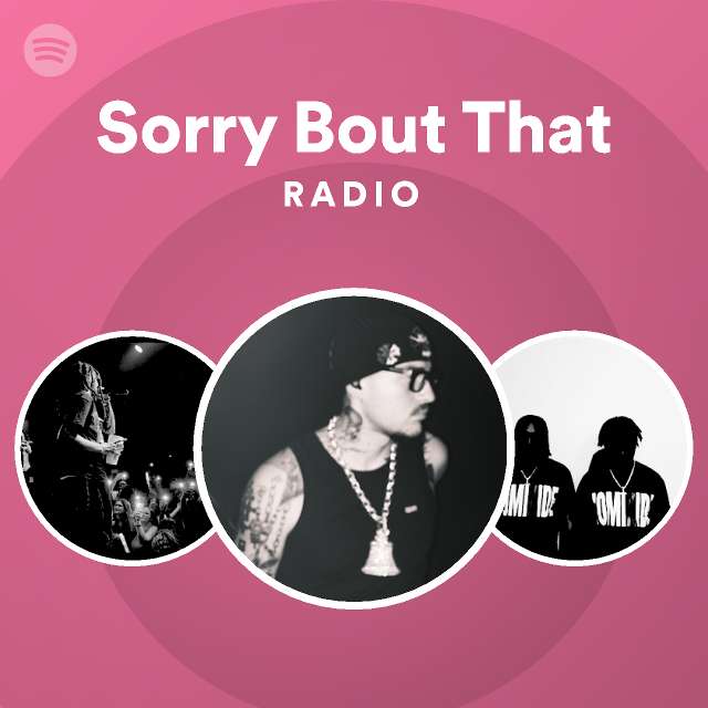 Sorry Bout That Radio - playlist by Spotify | Spotify