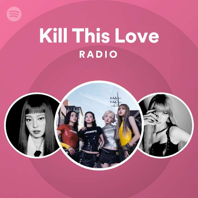 Kill This Love Radio - playlist by Spotify | Spotify