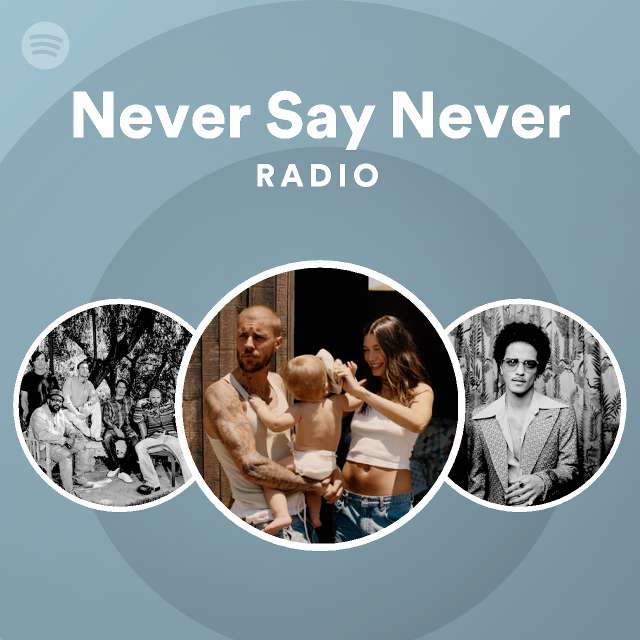 Never Say Never Radio - playlist by Spotify | Spotify