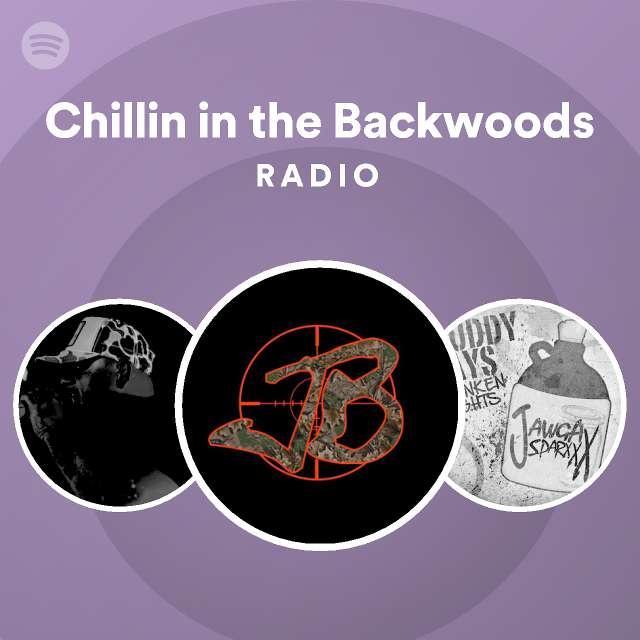 Chillin in the Backwoods Radio - playlist by Spotify | Spotify